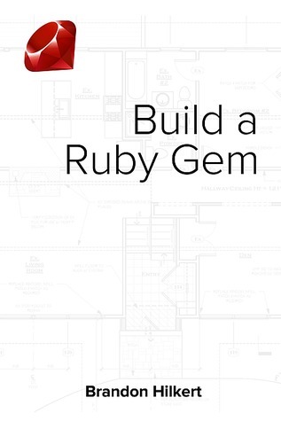 Build a Ruby Gem by Brandon Hilkert | Goodreads