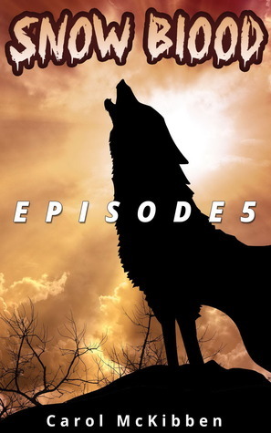 Snow Blood: Episode 5 by Carol McKibben | Goodreads
