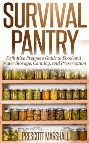 Survival Pantry: Definitive Preppers Guide to Food and Water Storage ...