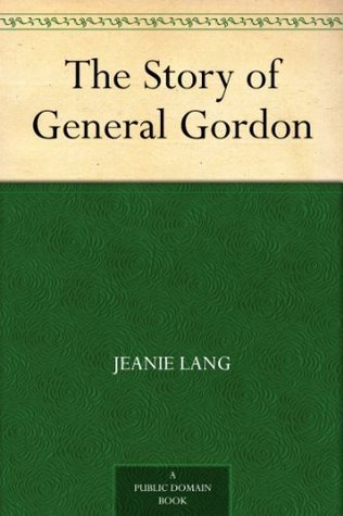 The Story of General Gordon by Jeanie Lang | Goodreads