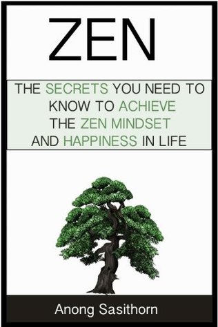 Zen: The Secrets You Need to Know to Achieve the Zen Mindset and ...