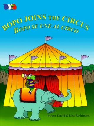 Bopo Joins the Circus / Bopo se une al circo by David Rodríguez | Goodreads