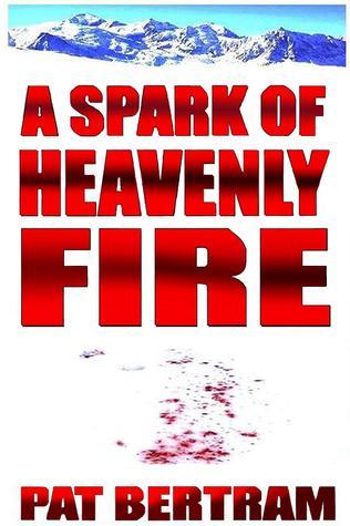 A Spark of Heavenly Fire by Pat Bertram | Goodreads