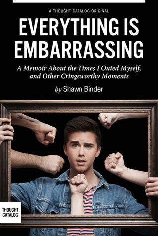 Everything is Embarrassing: A Memoir About the Times I Outed Myself ...