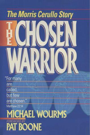 THE CHOSEN WARRIOR: The Morris Cerullo Story by Michael Wourms | Goodreads