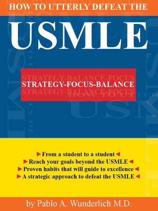 How to Utterly Defeat the USMLE by Pablo Andrés Wunderlich | Goodreads