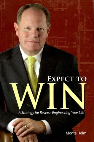 Expect To Win. A Strategy for reverse Engineering Your Life by Monte ...