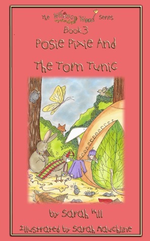 Posie Pixie and the Torn Tunic (Whimsy Wood, #3) by Sarah Hill | Goodreads