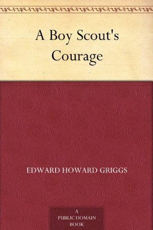 A Boy Scout's Courage by Edward Howard Griggs | Goodreads