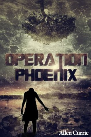 Operation Phoenix by Allen Currie | Goodreads