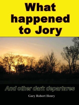 What happened to Jory and other dark departures by Gary Henry | Goodreads