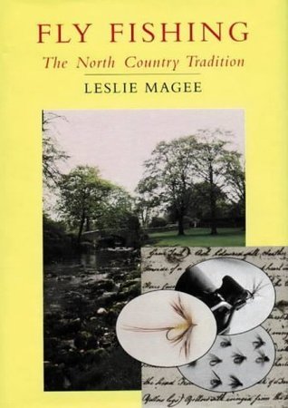 Fly Fishing: the North Country Tradition by Leslie Magee | Goodreads