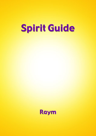 Spirit Guide: A New Life Guide by Raym Richards | Goodreads