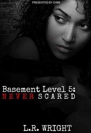 Basement Level 5: Never Scared by L.R. Wright | Goodreads