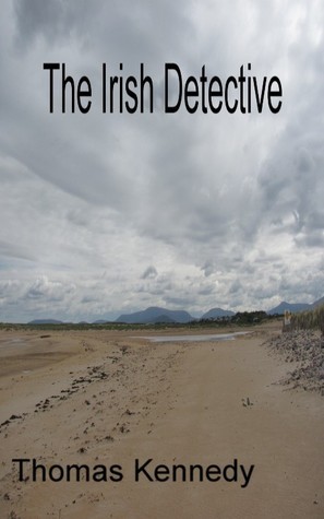 The Irish Detective by Thomas Kennedy | Goodreads