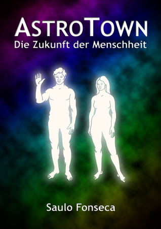 AstroTown: Die Zukunft der Menschheit by Saulo Fonseca | Goodreads