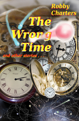 The Wrong Time: Stories of Time Travel, Parallel Universes, Alternative ...