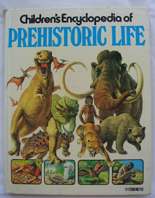 Children's Encyclopedia of Prehistoric Life by Anne McCord | Goodreads