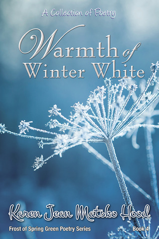 Warmth of Winter White: A Collection of Poetry by Karen Jean Matsko ...