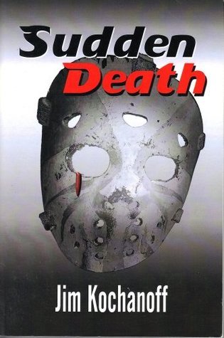 Sudden Death by Jim Kochanoff | Goodreads