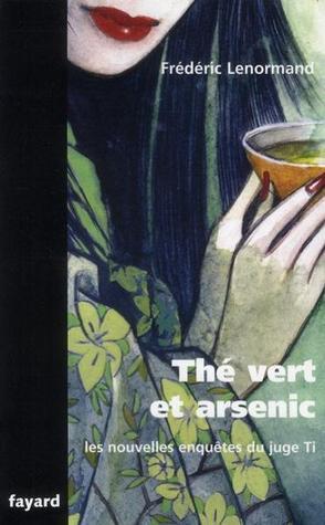 Thé vert et arsenic by Frédéric Lenormand | Goodreads