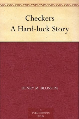 Checkers A Hard-luck Story by Henry M. Blossom | Goodreads