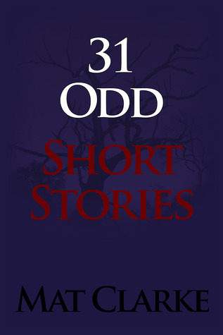 31 Odd Short Stories by Mat Clarke | Goodreads