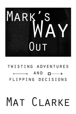 Mark's Way Out by Mat Clarke | Goodreads
