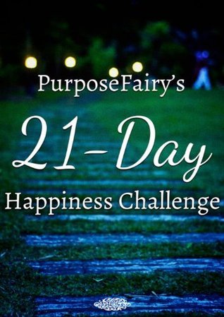21-Day Happiness Challenge by Luminita D. Saviuc | Goodreads