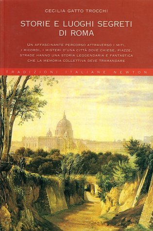 Storie e luoghi segreti di Roma by Cecilia Gatto Trocchi | Goodreads