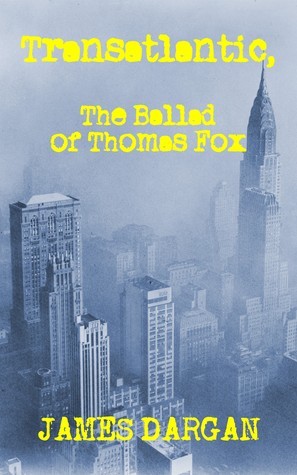 Transatlantic, The Ballad of Thomas Fox by James Dargan | Goodreads