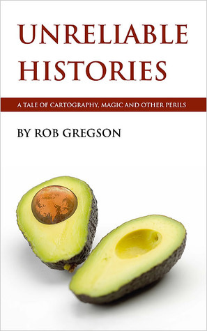Unreliable Histories by Rob Gregson | Goodreads
