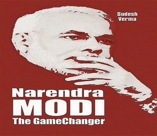 Narendra MODI The GameChanger by Sudesh Vema | Goodreads