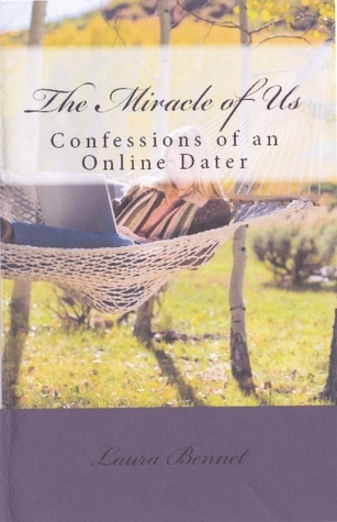 The Miracle of Us: Confessions of an Online Dater by Laura Bennet ...
