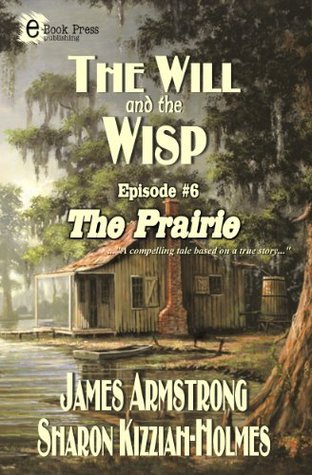 The Will and the Wisp - Episode 6, The River & The Prairie by James D ...