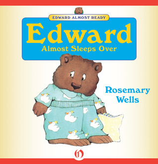 Edward Almost Sleeps Over by Rosemary Wells | Goodreads