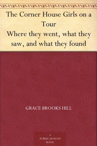 The Corner House Girls on a Tour by Grace Brooks Hill | Goodreads