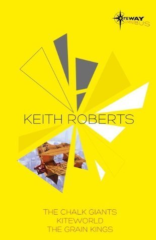 The Chalk Giants / Kiteworld / The Grain Kings by Keith Roberts | Goodreads