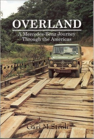 Overland: A Mercedes-Benz Journey Through the Americas by Gari M. Stroh ...