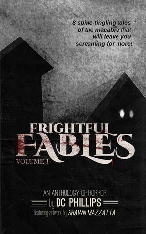 Frightful Fables: Volume I by D.C. Phillips | Goodreads