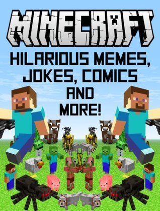 Minecraft: Hilarious Memes, Jokes, Comics and More! by Minecraft Books ...