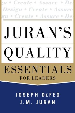 Juran's Quality Essentials: For Leaders by Joseph Defeo | Goodreads