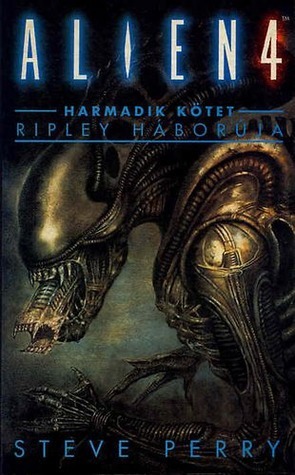 Alien 4: Ripley háborúja by Steve Perry | Goodreads