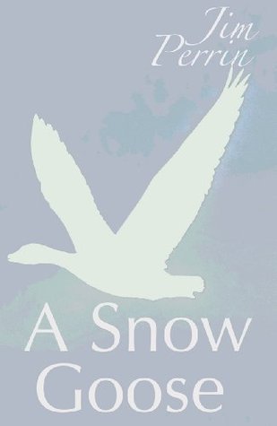 A Snow Goose by Jim Perrin | Goodreads
