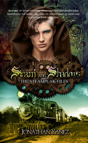 Steam & Shadows (The Steampunk Files #1) by Jonathan Yanez | Goodreads