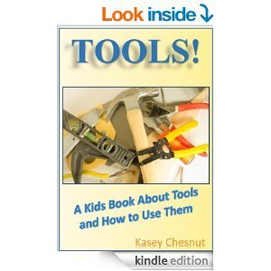 TOOLS! A Kids Book About Tools and How to Use Them by Kasey Chesnut ...