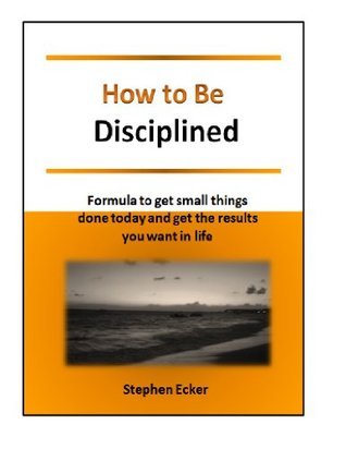 How to Be Disciplined: Formula to get small thing done today and get ...