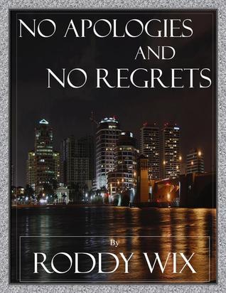 No Apologies and No Regrets by Roddy Wix | Goodreads