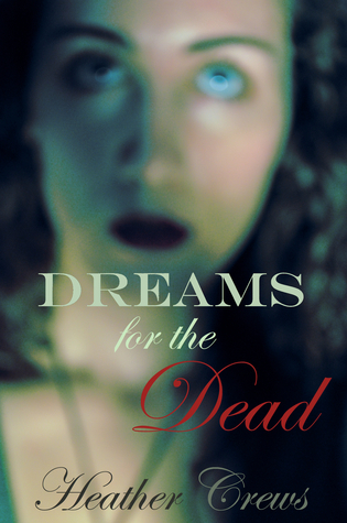 Dreams for the Dead (Dreams for the Dead #1) by Heather Crews | Goodreads