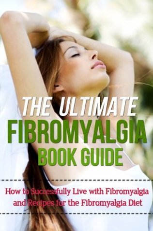 The Ultimate Fibromyalgia Book Guide - How to Successfully Live with ...